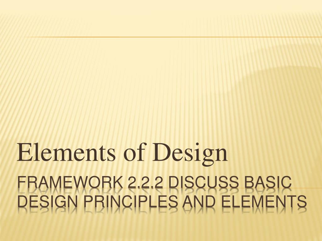PPT - Framework 2.2.2 discuss basic design principles and elements ...