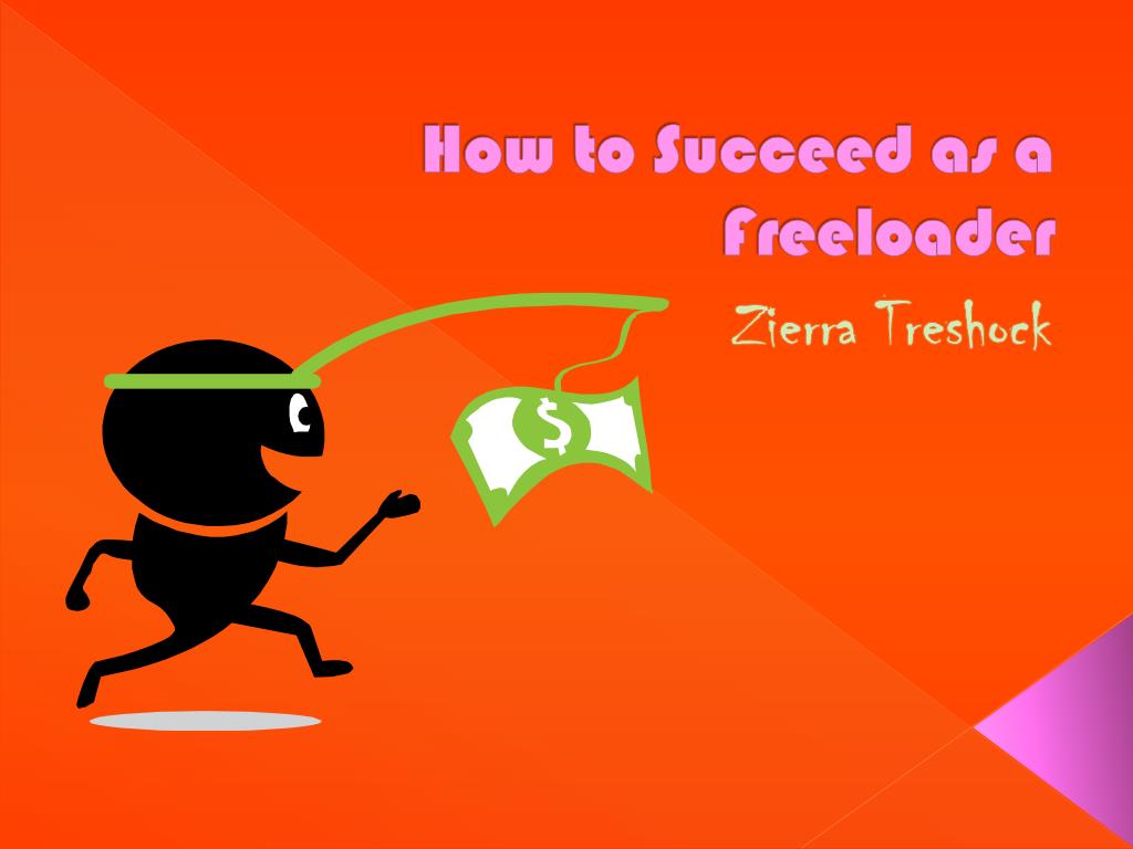 PPT - How to Succeed as a Freeloader PowerPoint Presentation, free ...