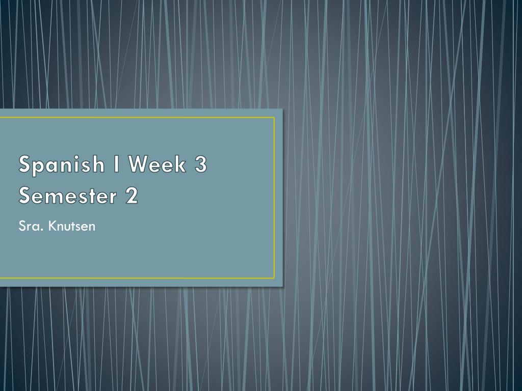 PPT - Spanish I Week 3 Semester 2 PowerPoint Presentation, free ...