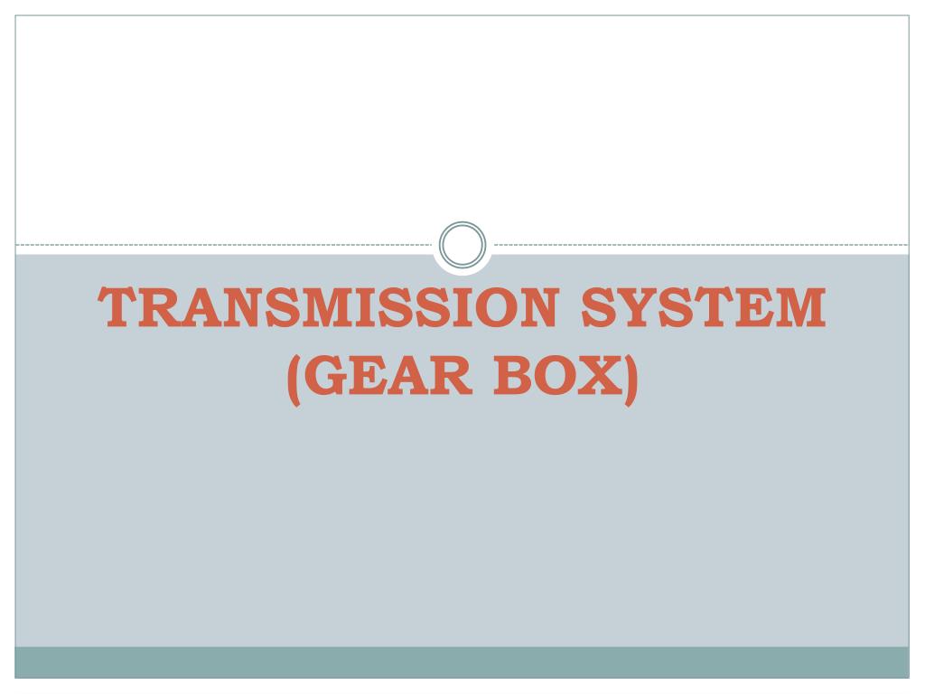 PPT - TRANSMISSION SYSTEM (GEAR BOX) PowerPoint Presentation, free ...