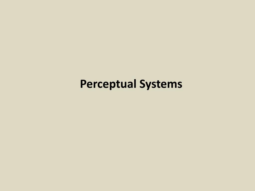 PPT - Perceptual Systems PowerPoint Presentation, free download - ID ...