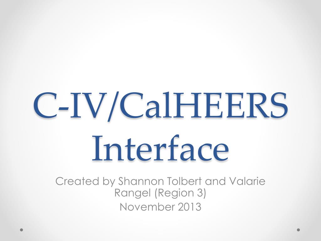 PPT - C-IV/ CalHEERS Interface PowerPoint Presentation, free download ...