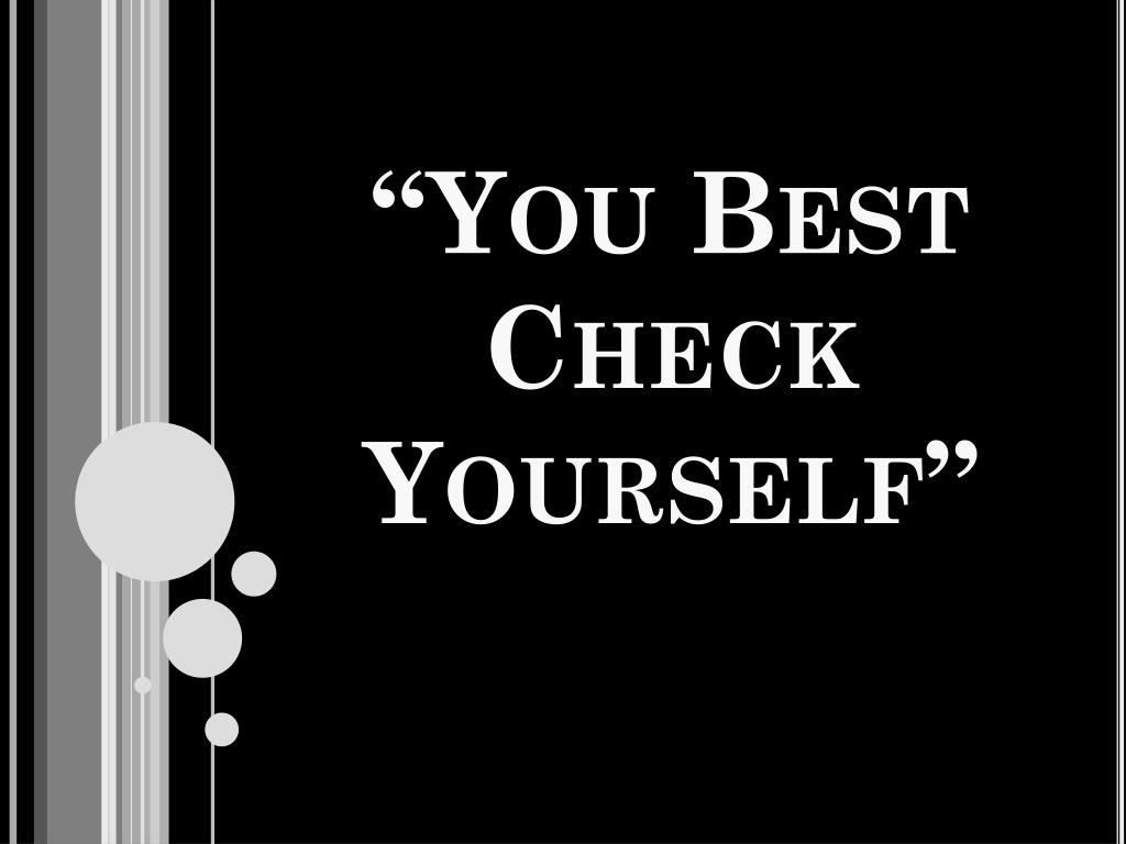 PPT - “You Best Check Yourself” PowerPoint Presentation, free download ...