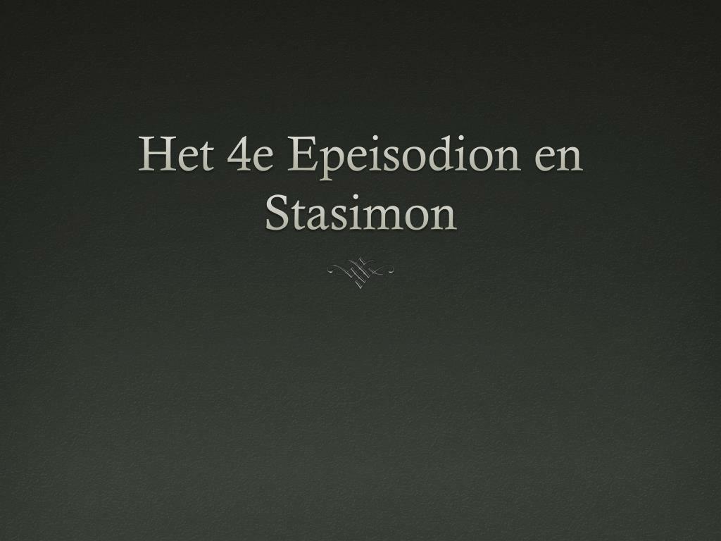PPT - Het 4e Epeisodion en Stasimon PowerPoint Presentation, free ...