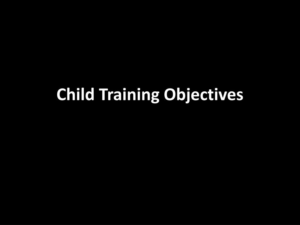 PPT - Child Training Objectives PowerPoint Presentation, free download ...