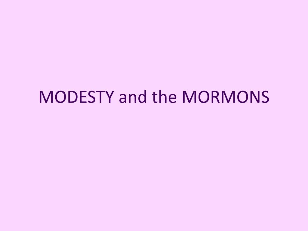 PPT - MODESTY and the MORMONS PowerPoint Presentation, free download ...