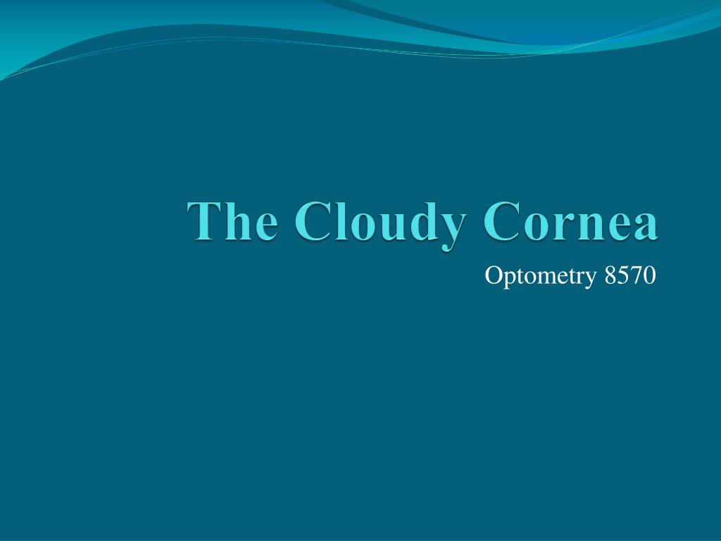 PPT - The Cloudy Cornea PowerPoint Presentation, free download - ID:2167374