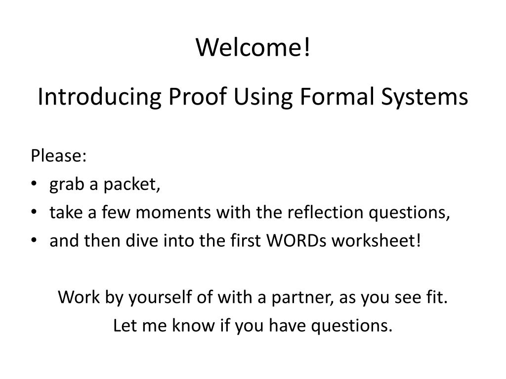 PPT - Welcome! Introducing Proof Using Formal Systems PowerPoint ...