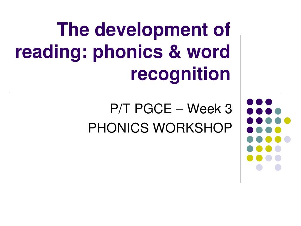 PPT - The development of reading: phonics & word recognition PowerPoint ...