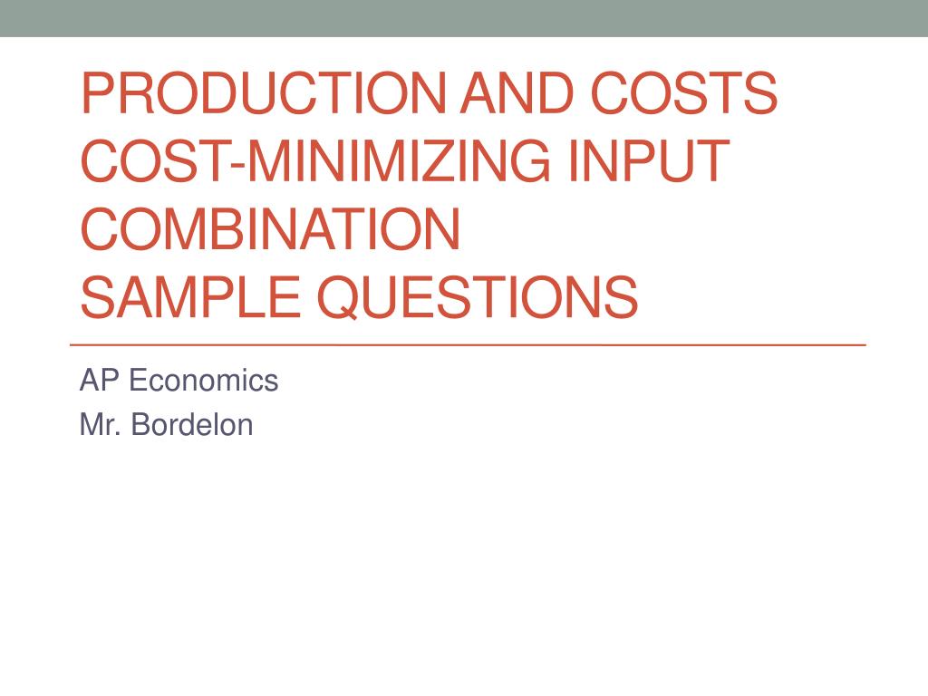 PPT - Production and Costs Cost-Minimizing Input Combination Sample Questions PowerPoint ...