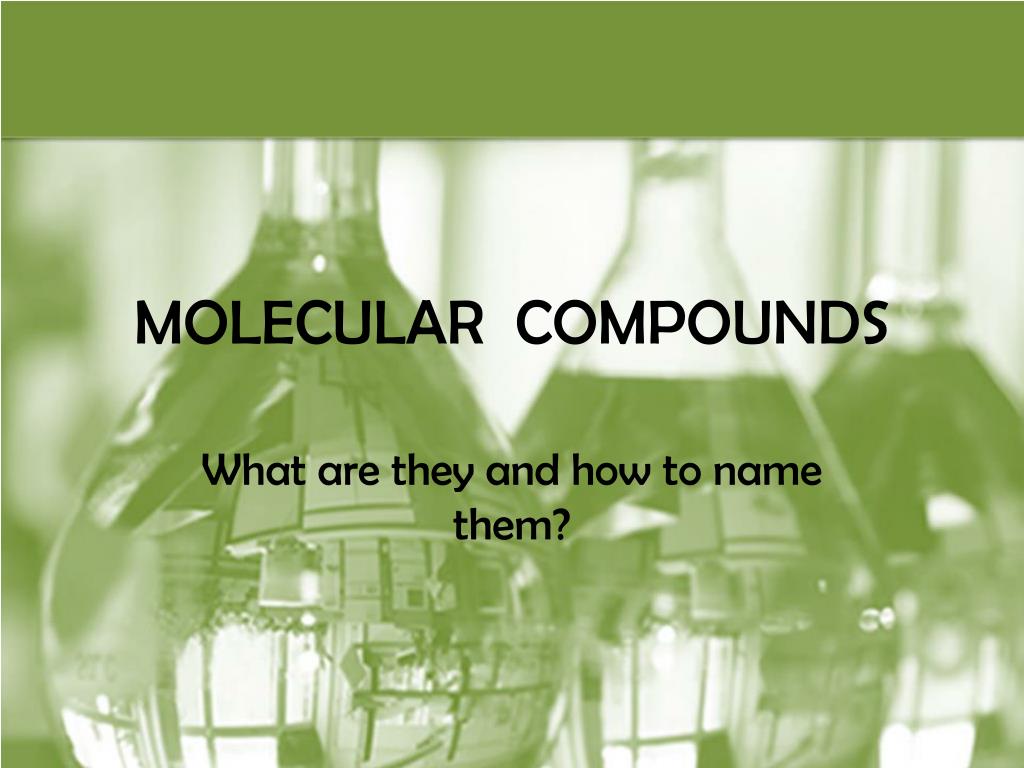 PPT - MOLECULAR COMPOUNDS PowerPoint Presentation, free download - ID ...