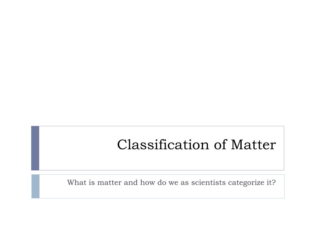 PPT - Classification of Matter PowerPoint Presentation, free download ...