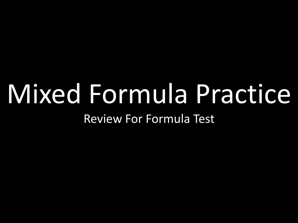 PPT - Mixed Formula Practice PowerPoint Presentation, free download ...