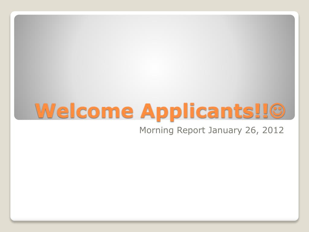 PPT - Welcome Applicants!! PowerPoint Presentation, free download - ID ...