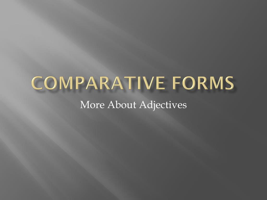 PPT - Comparative Forms PowerPoint Presentation, free download - ID:2171056