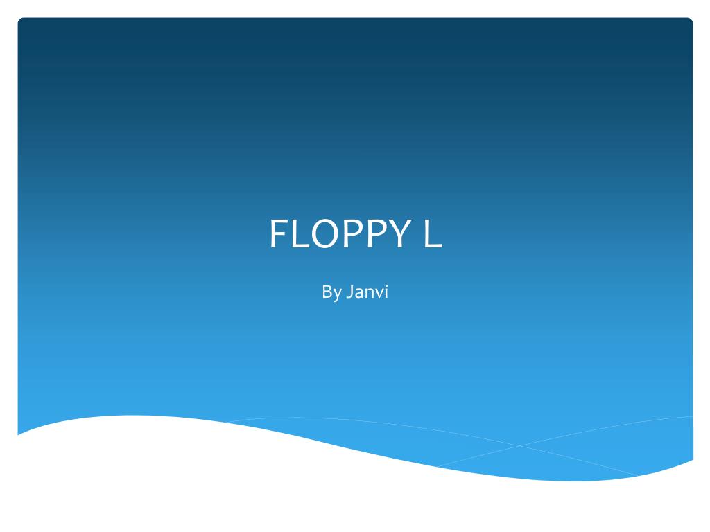 PPT - FLOPPY L PowerPoint Presentation, free download - ID:2171467
