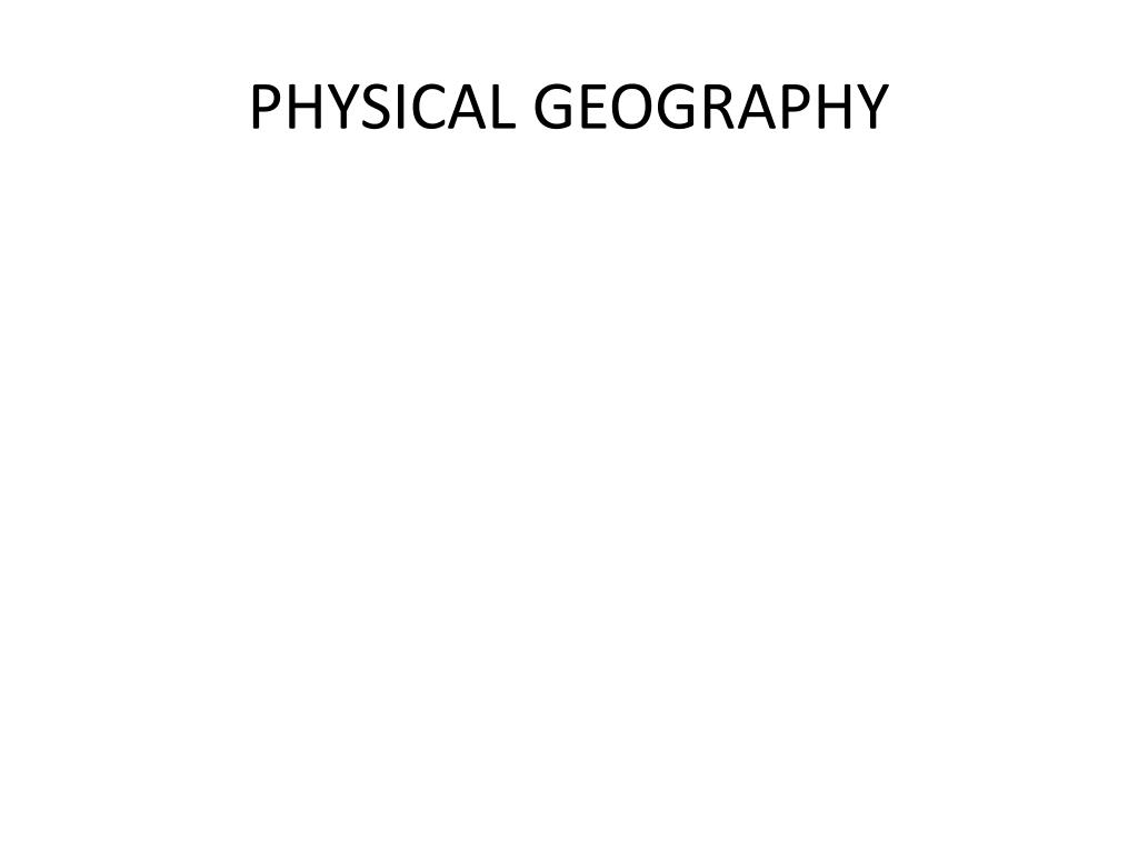 PPT - PHYSICAL GEOGRAPHY PowerPoint Presentation, free download - ID ...