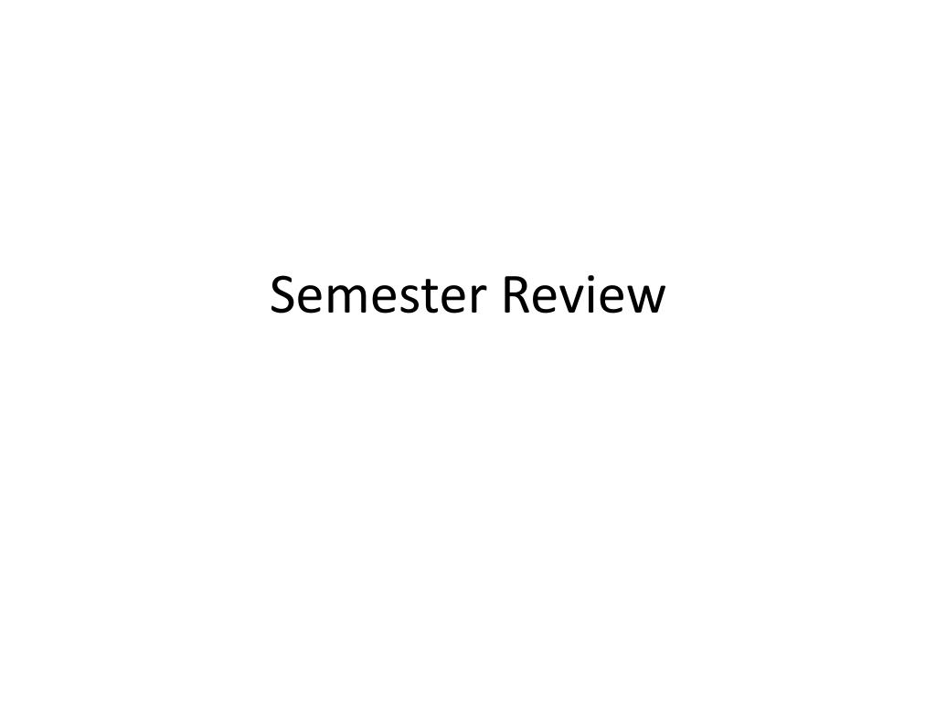 PPT - Semester Review PowerPoint Presentation, free download - ID:2171625