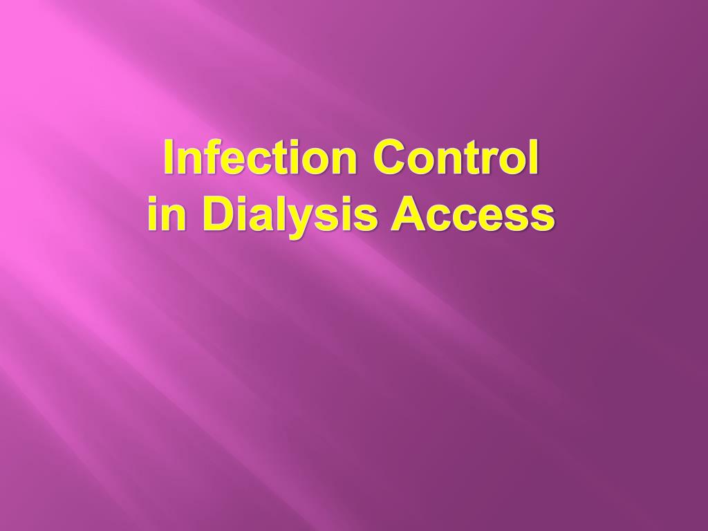 PPT - Infection Control in Dialysis Access PowerPoint Presentation ...