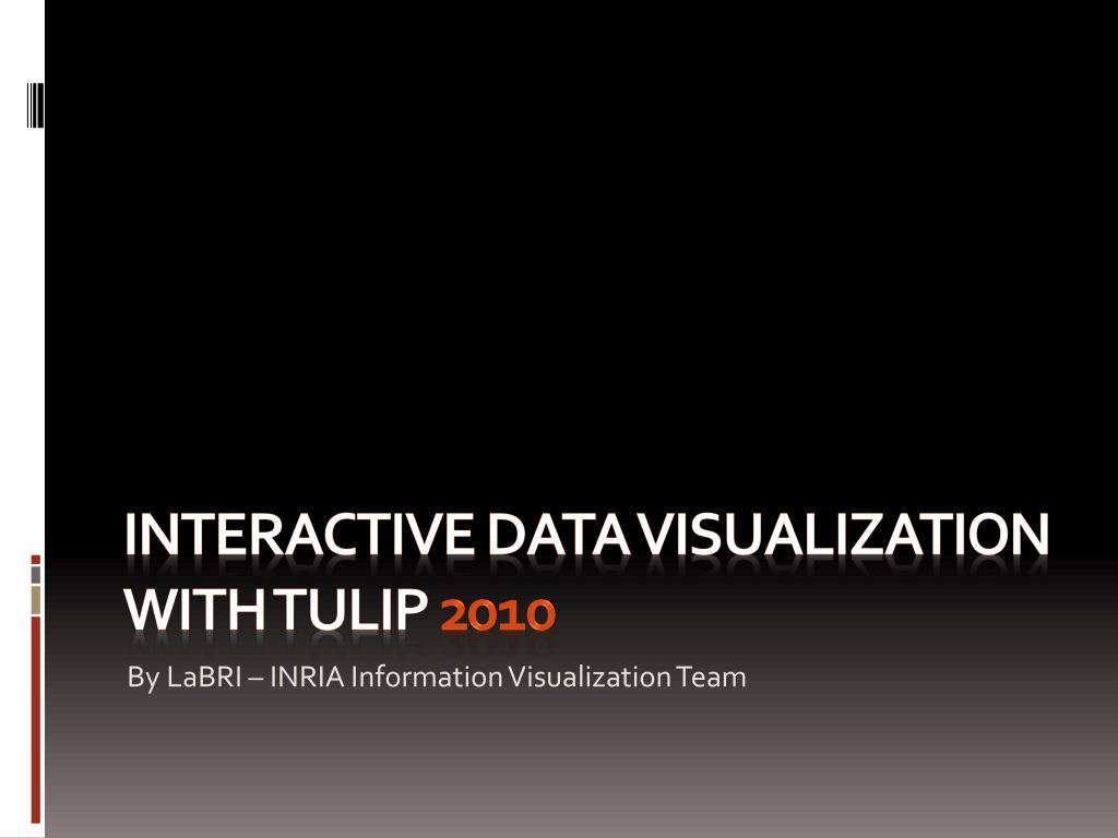 PPT - InTERACTIVE DATA VISUALIZATIOn WITH TULiP 2010 PowerPoint ...