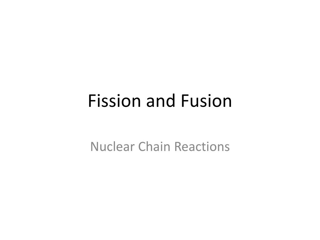 PPT - Fission and Fusion PowerPoint Presentation, free download - ID ...