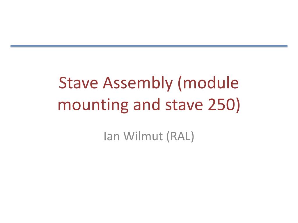 PPT - Stave Assembly (module mounting and stave 250) PowerPoint ...