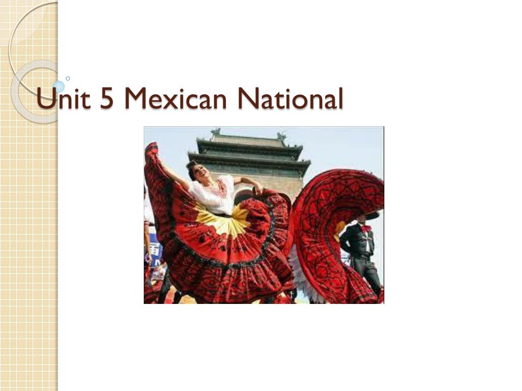 PPT - Unit 5 Mexican National PowerPoint Presentation, free download ...