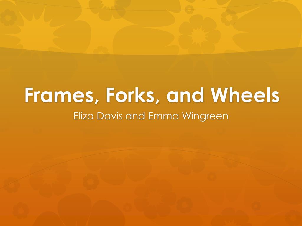 PPT - Frames, Forks, and Wheels PowerPoint Presentation, free download ...