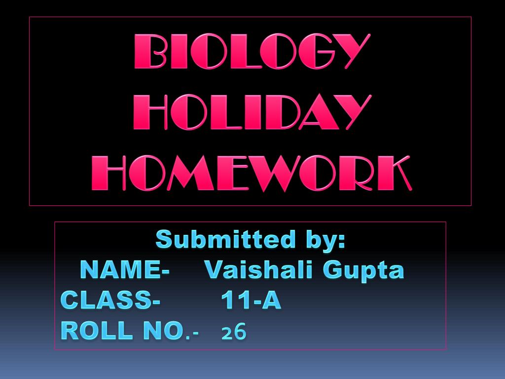 PPT - BIOLOGY HOLIDAY HOMEWORK PowerPoint Presentation, free download ...