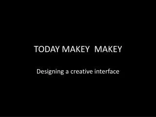 PPT - TODAY MAKEY MAKEY PowerPoint Presentation, free download - ID:2178573