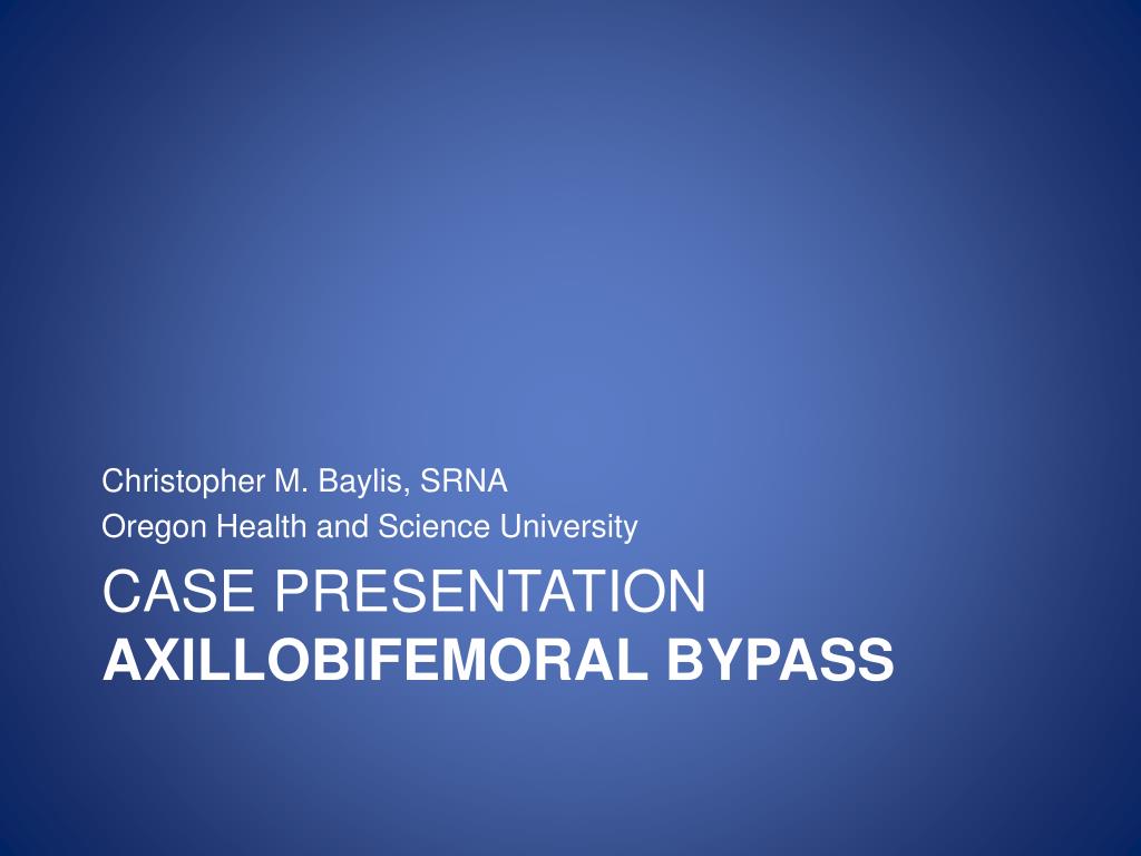 PPT - Case Presentation Axillobifemoral Bypass PowerPoint Presentation ...