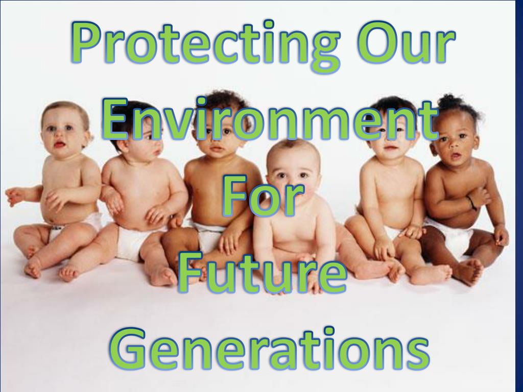 PPT - Protecting Our Environment For Future Generations PowerPoint ...