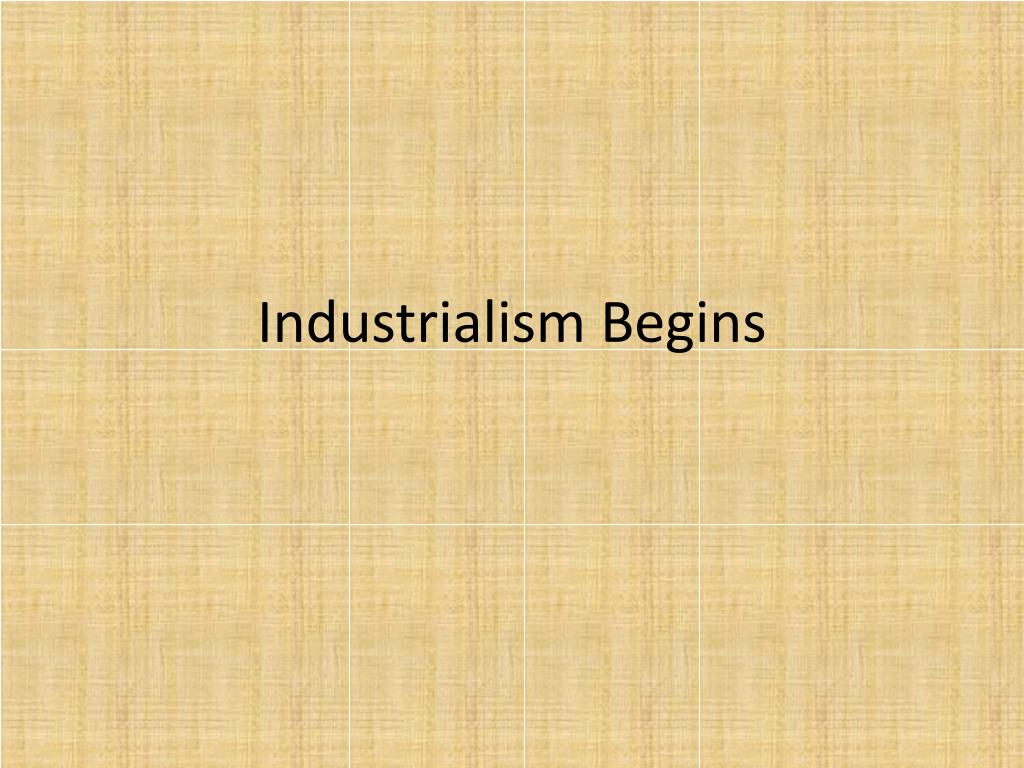 PPT - Industrialism Begins PowerPoint Presentation, free download - ID ...