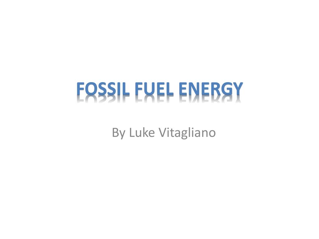 PPT - Fossil Fuel Energy PowerPoint Presentation, free download - ID ...
