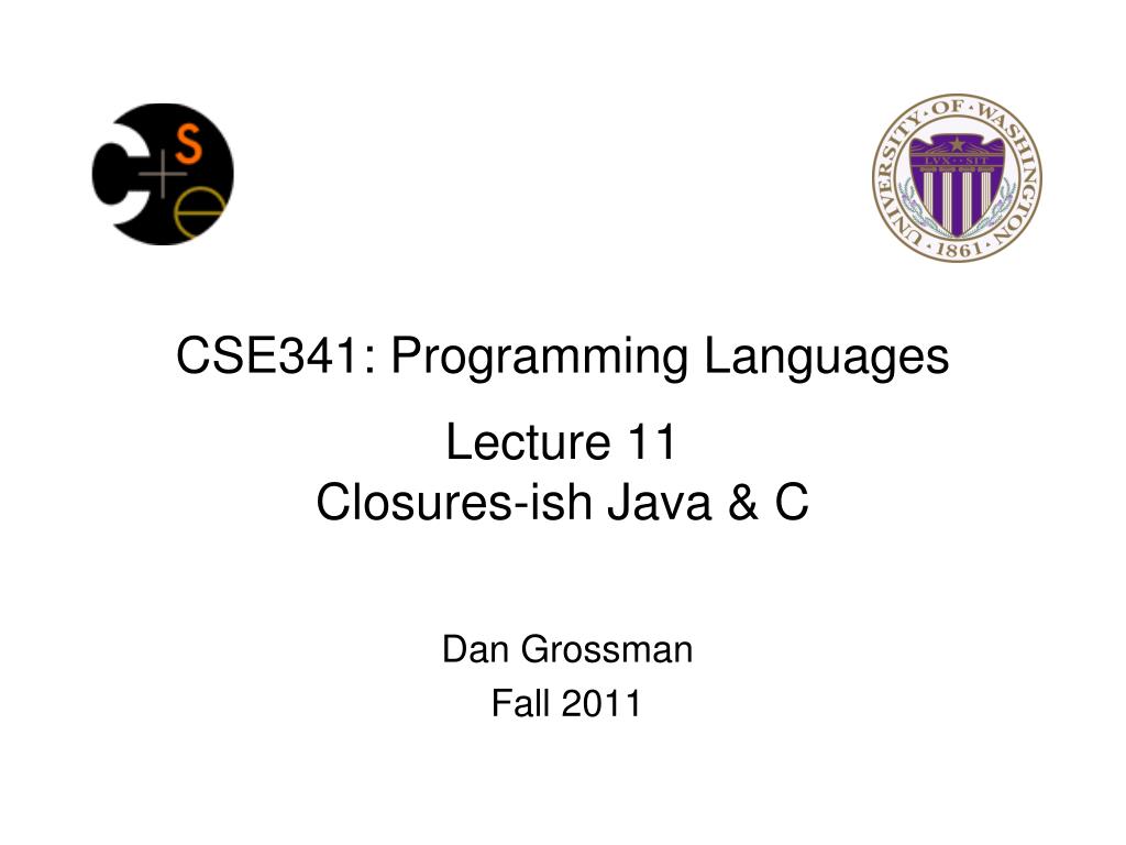 PPT - CSE341: Programming Languages Lecture 11 Closures- ish Java & C PowerPoint Presentation ...