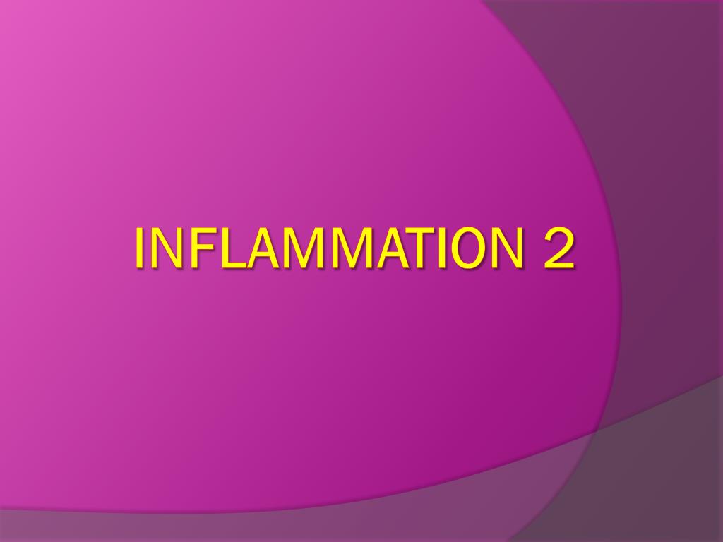 PPT - INFLAMMATION 2 PowerPoint Presentation, free download - ID:2186505