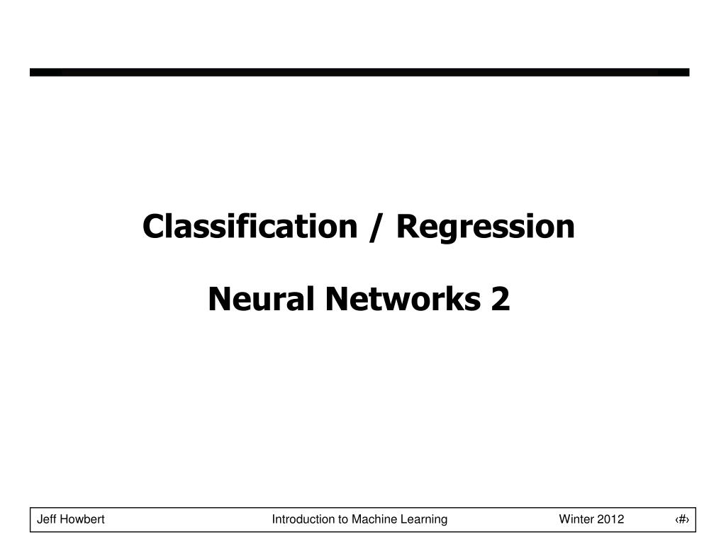 PPT - Classification / Regression Neural Networks 2 PowerPoint Presentation - ID:2187194