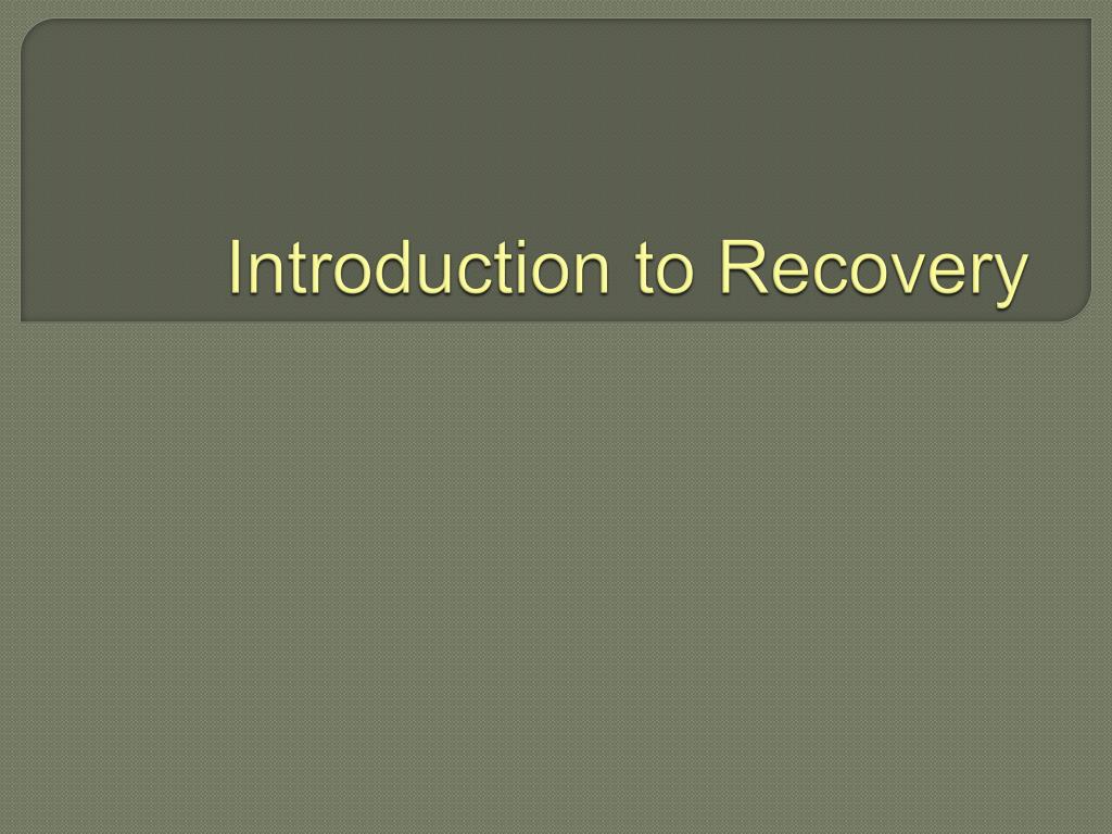 PPT - Introduction to Recovery PowerPoint Presentation, free download ...