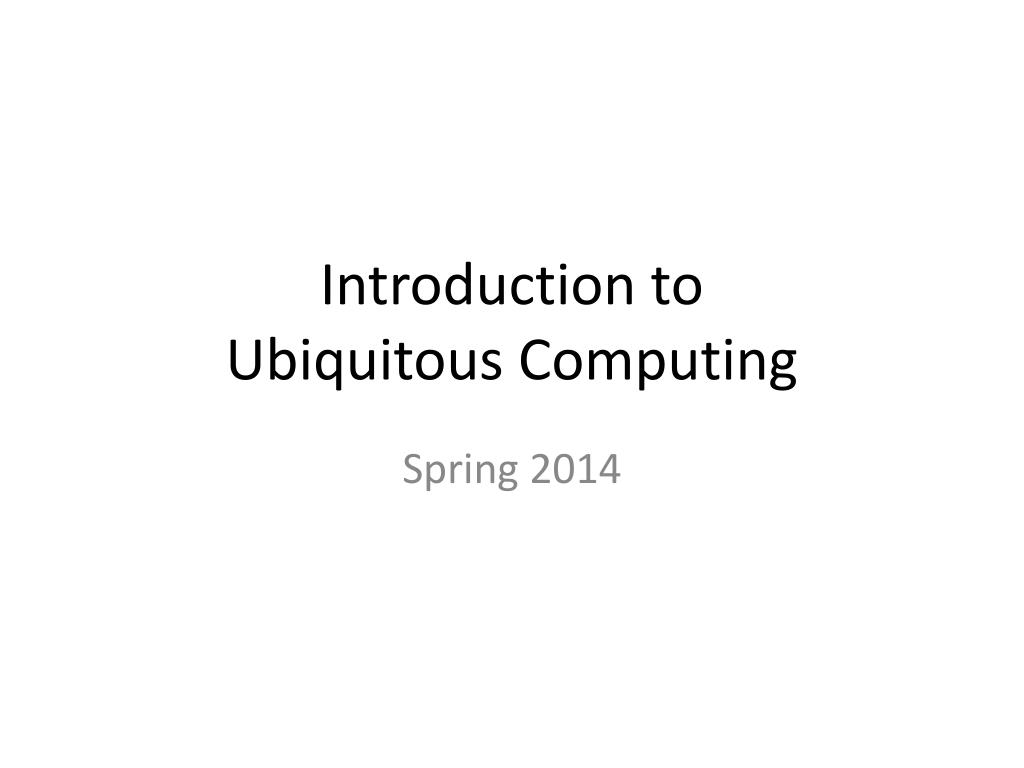 PPT - Introduction to Ubiquitous Computing PowerPoint Presentation ...