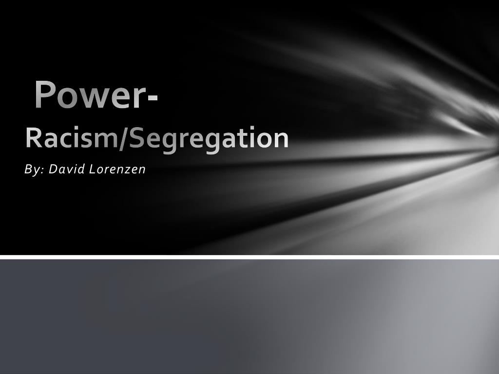 PPT - Power- Racism/Segregation PowerPoint Presentation, free download ...