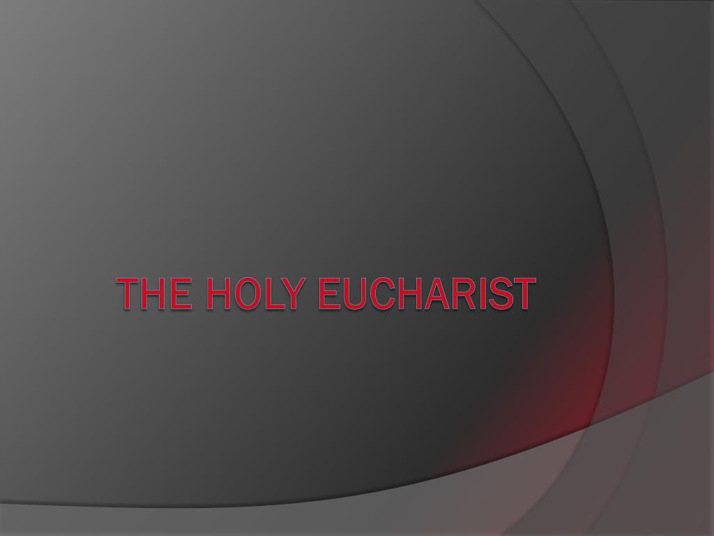 PPT - THE HOLY EUCHARIST PowerPoint Presentation, free download - ID ...