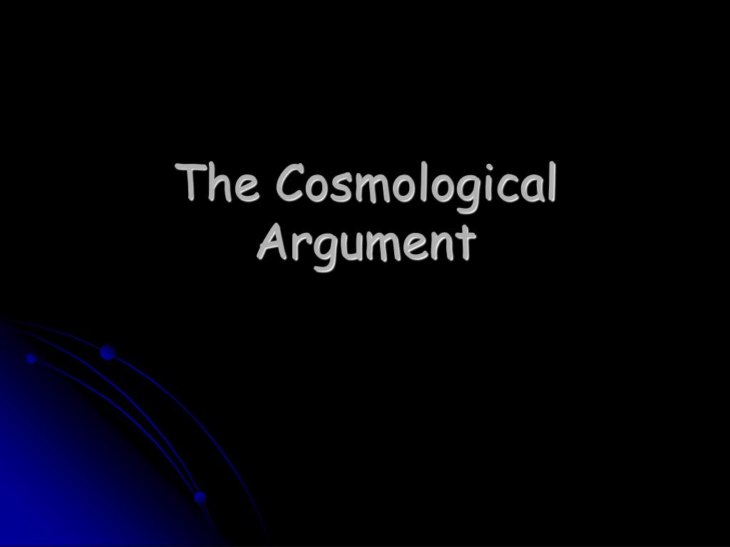 PPT - The Cosmological Argument PowerPoint Presentation, free download ...