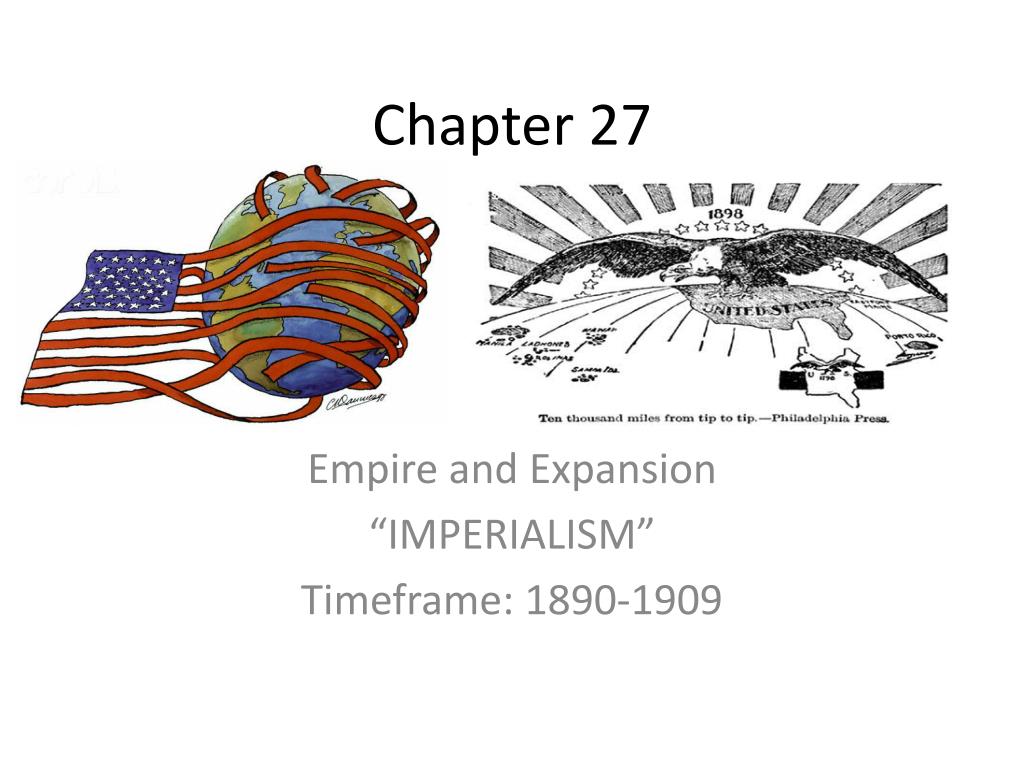 PPT - American Imperialism: Empire Building and Expansion 1890-1909 ...
