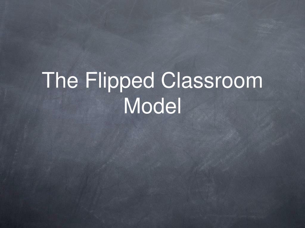 PPT - The Flipped Classroom Model PowerPoint Presentation, free ...