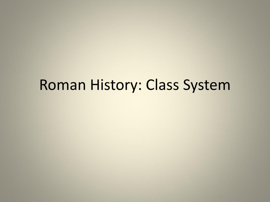 PPT - Roman History: Class System PowerPoint Presentation, free ...