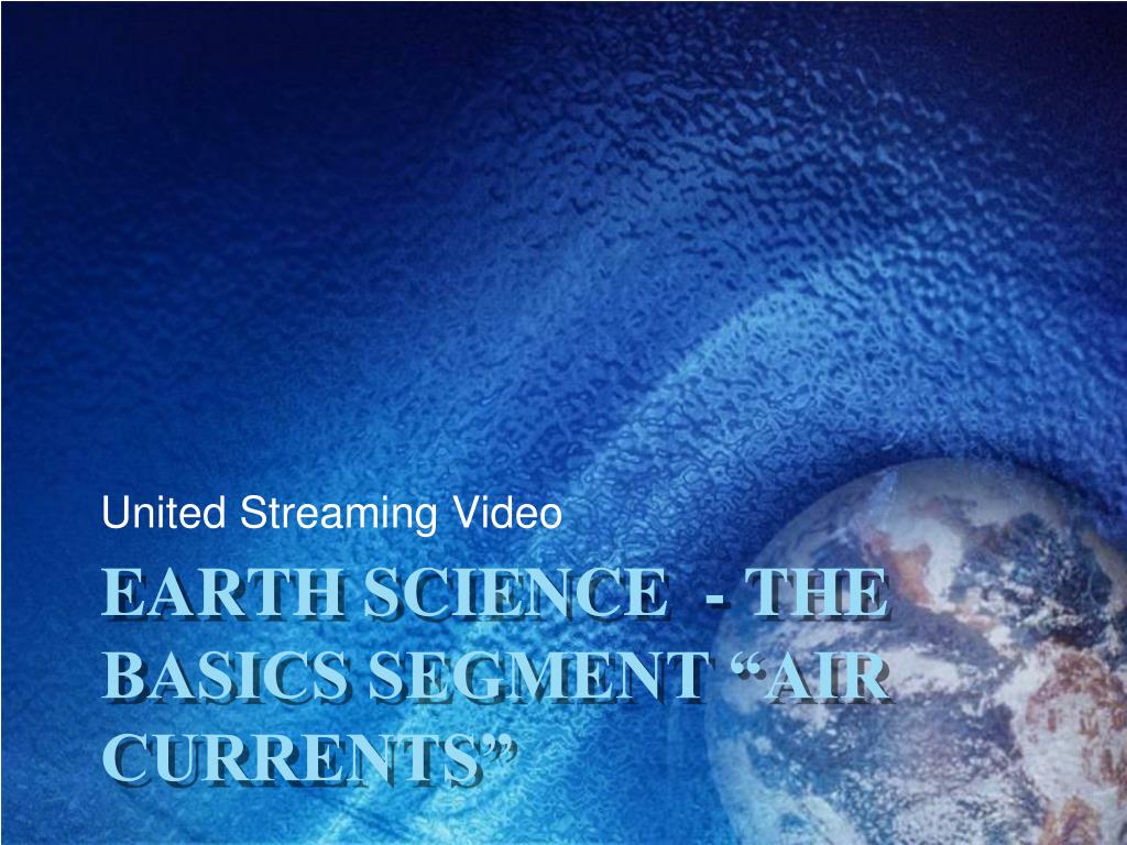 PPT - Earth Science - The Basics Segment “Air Currents” PowerPoint ...