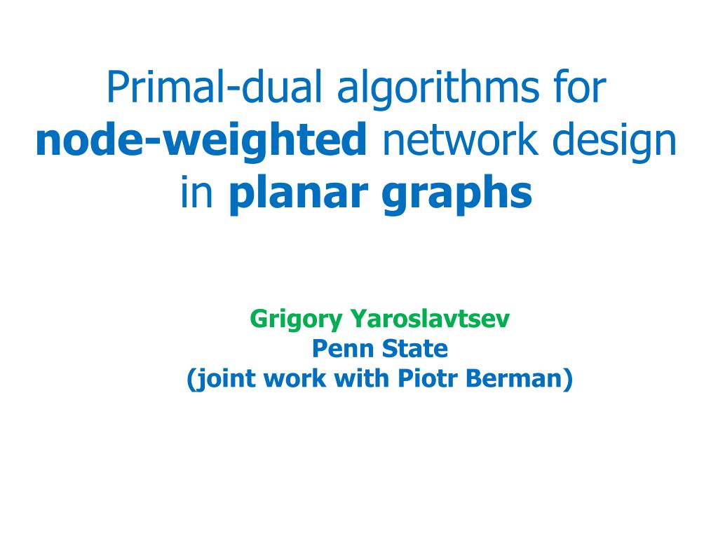 PPT - Primal-Dual Algorithms for Node-Weighted Network Design in Planar ...