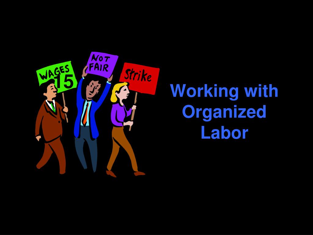 PPT - Working with Organized Labor PowerPoint Presentation, free ...