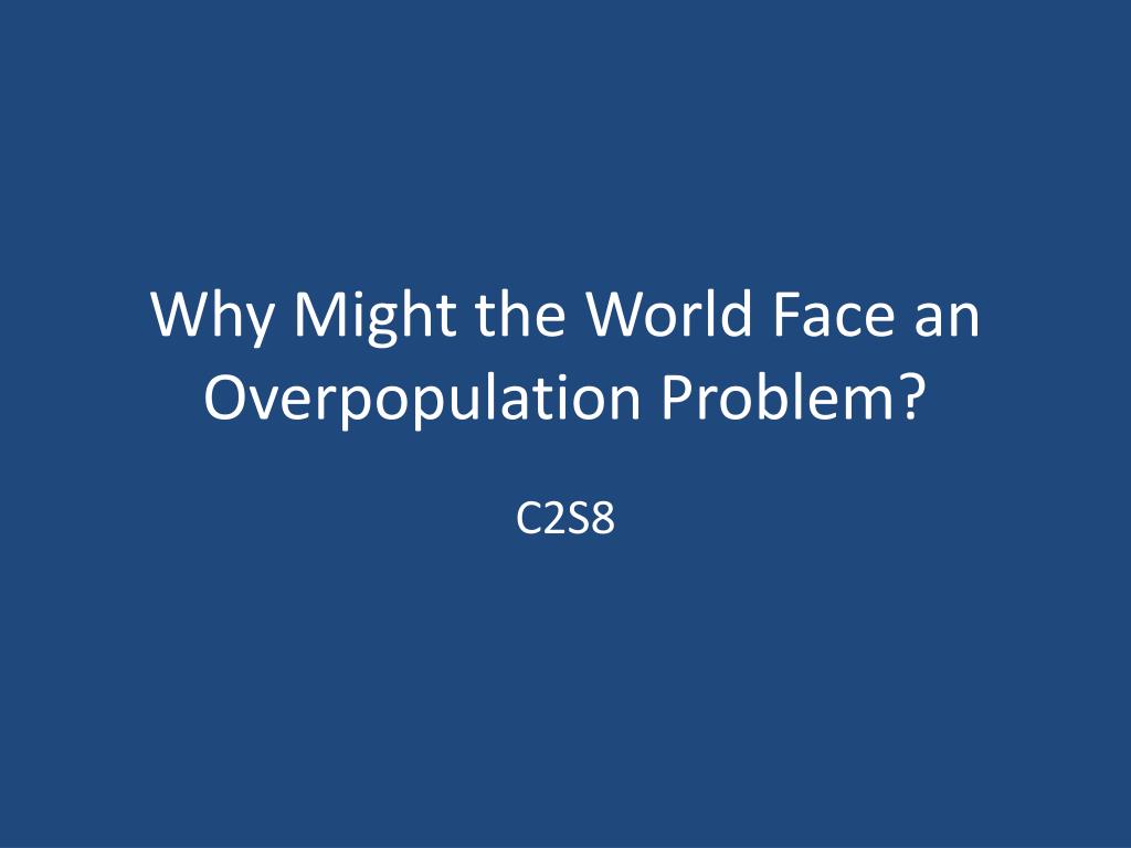 PPT - Why Might the World Face an Overpopulation Problem? PowerPoint ...