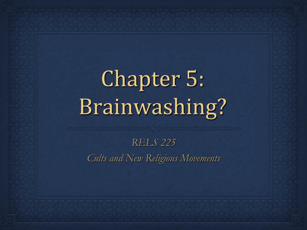 PPT - Chapter 5: Brainwashing? PowerPoint Presentation, free download ...